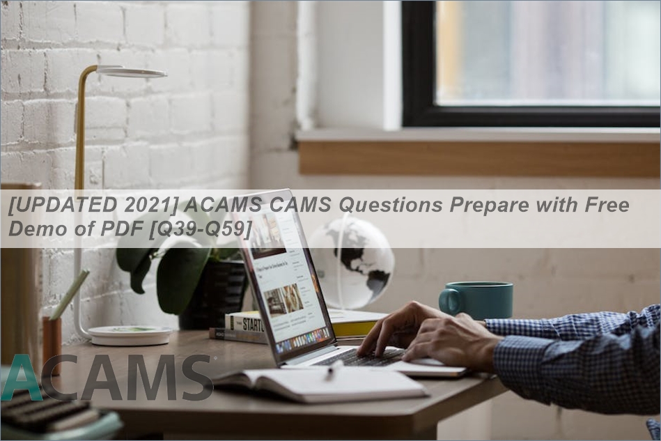 [UPDATED 2021] ACAMS CAMS Questions Prepare with Free Demo of PDF [Q39 ...